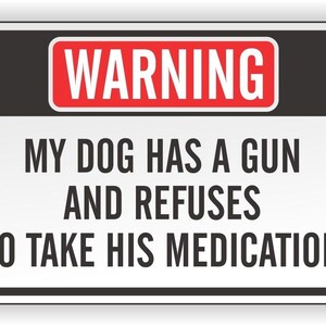Funny Sign — “my Dog Has A Gun and Refuses to Take His Medicine” — 12 ...