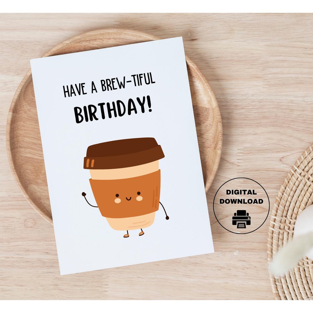 Printable Coffee Lover Birthday Card Have A Brew-tiful Birthday Card ...
