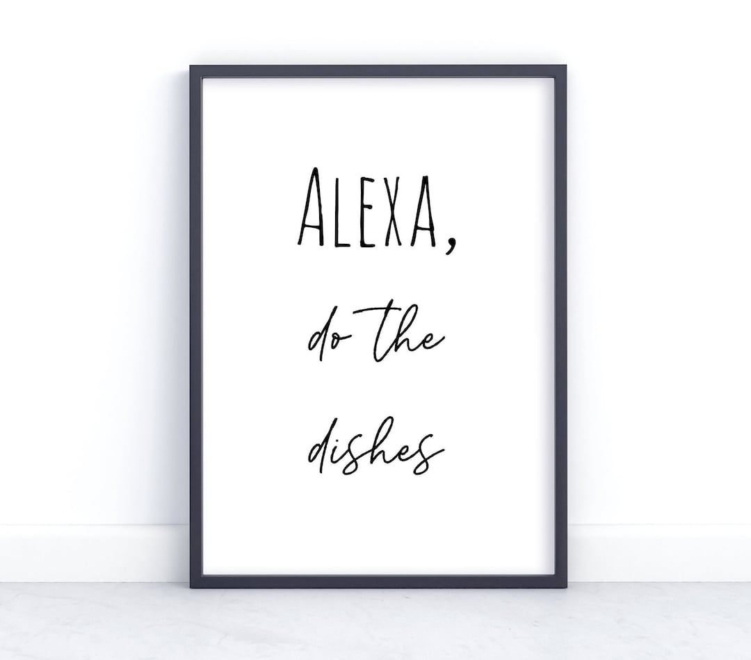 Alexa Do the Dishes Alexa Prints Kitchen Decor Wall Prints - Etsy