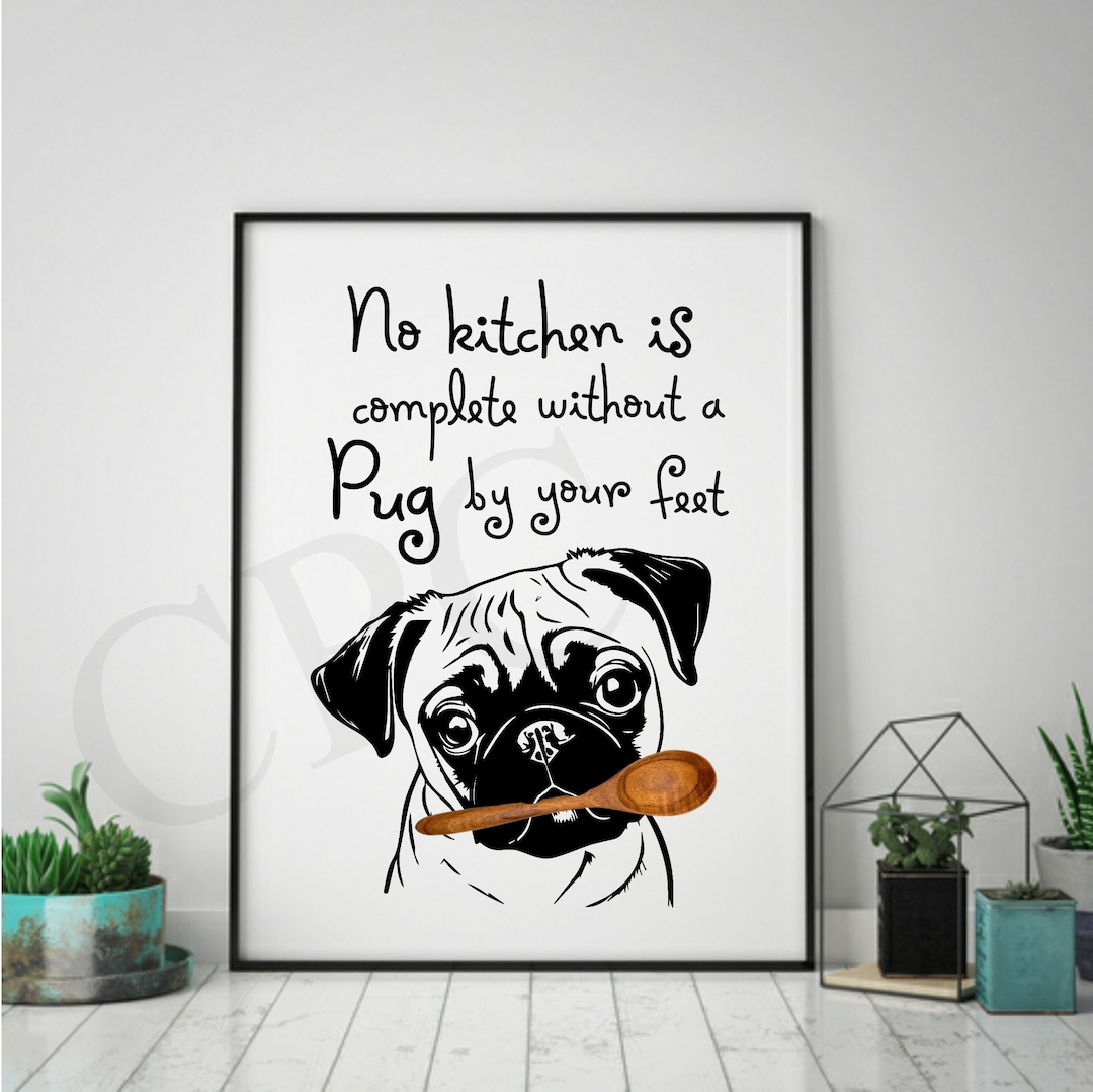Pug Kitchen Art, Unframed, No Kitchen is Complete Without a Pug by Your Feet - Etsy