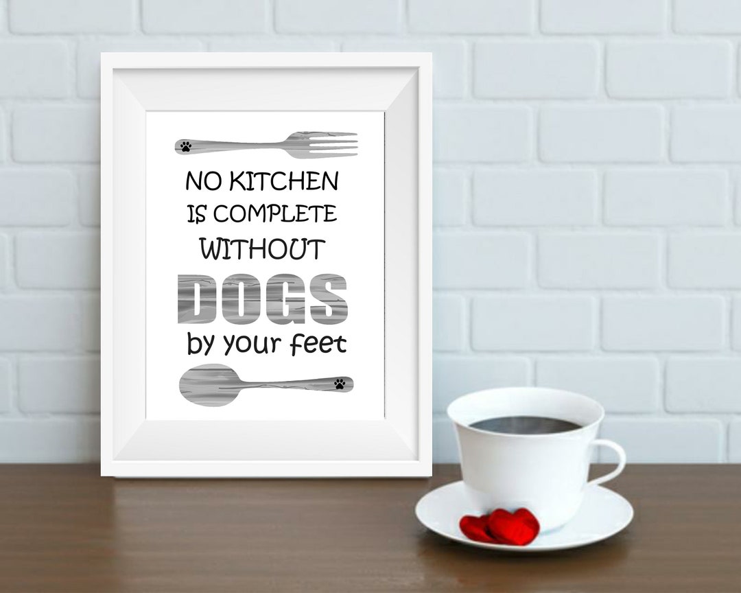 No Kitchen is Complete Without Dogs by Your Feet Art Print, Dog Art ...
