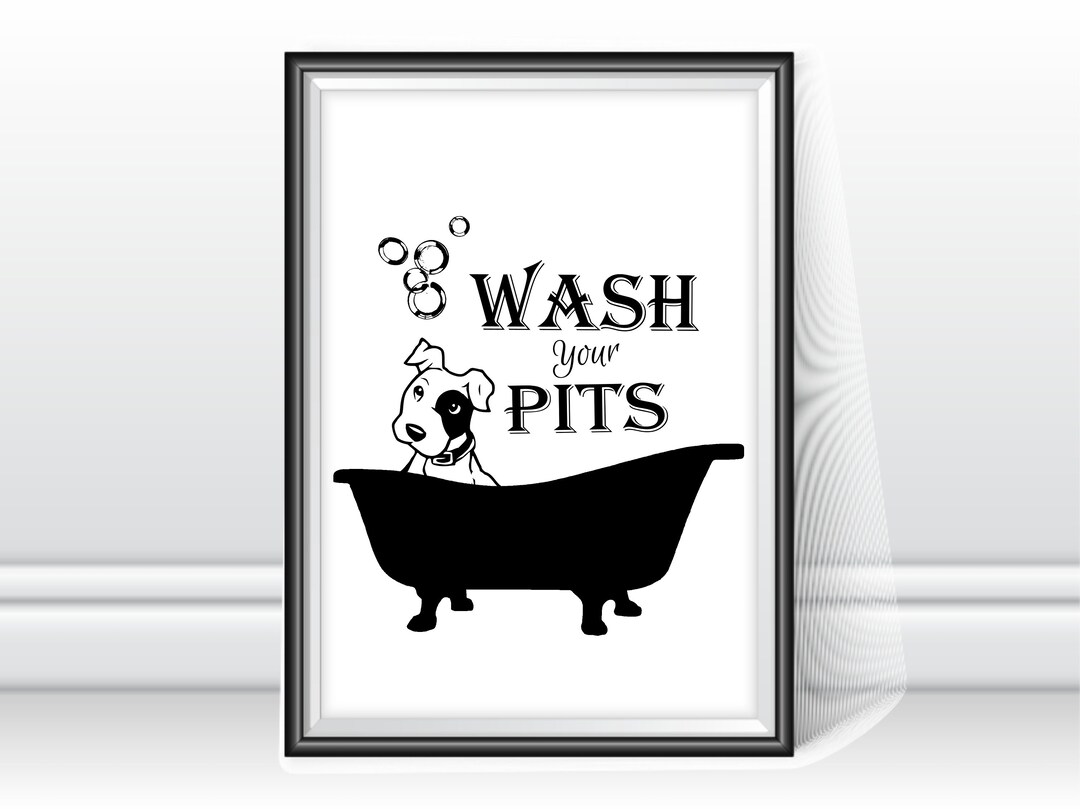 Wash Your Pits, Pit Bull Bath Art Printable, JPG File, Pitbull Wall Art ...