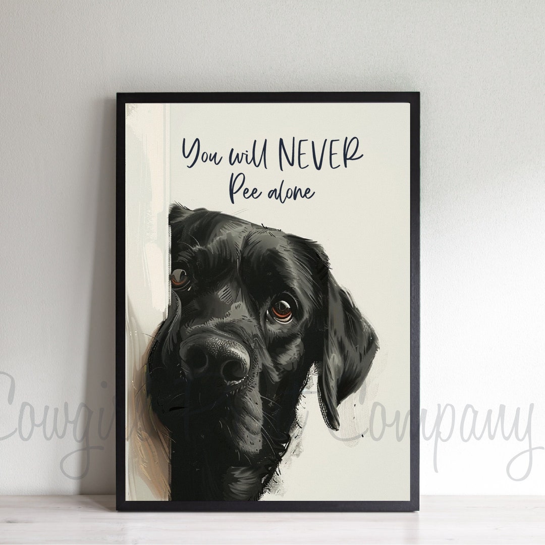 Black Lab Bathroom Art – Funny Dog Print – “you Will Never Pee Alone” – Unframed Wall Decor - Etsy