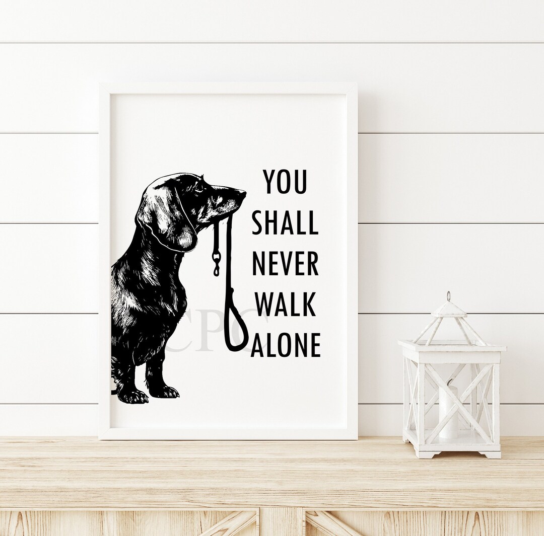 Dachshund Dog Art Print, You Shall Never Walk Alone, Inspirational Wall ...