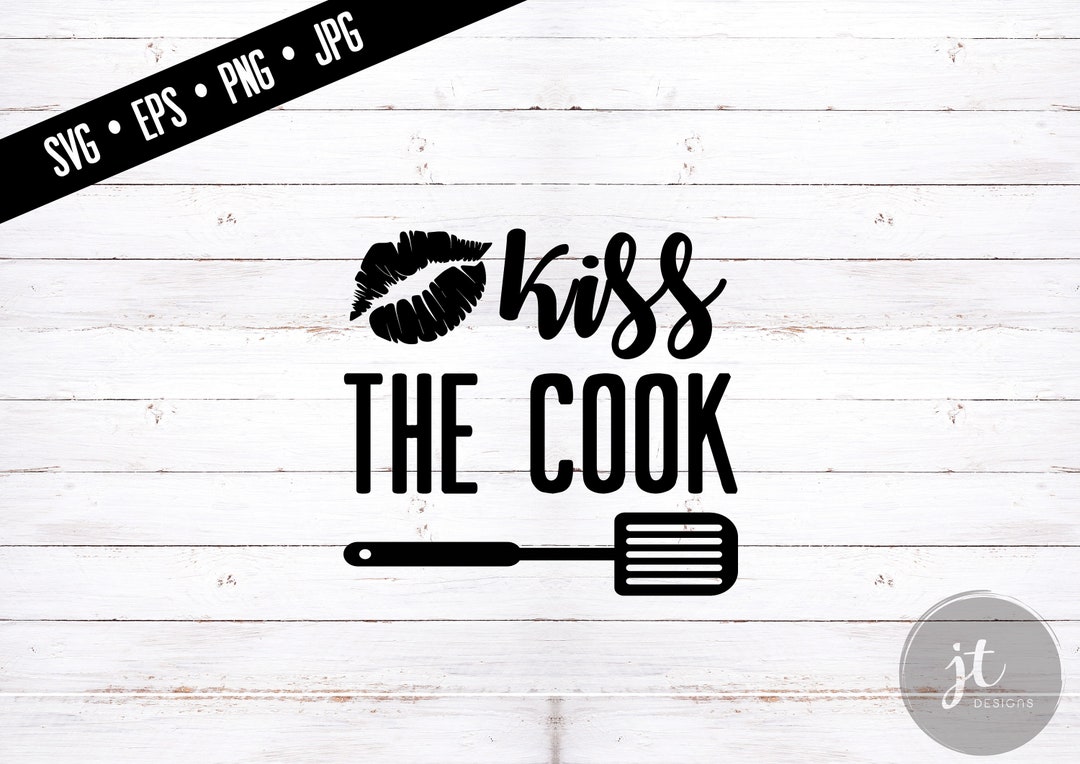 Kiss the Cook Print, Svg/eps/png/jpg, Clipart, Cricut Cutting Files ...