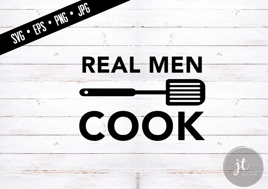 Real Men Cook Print, Svg/eps/png/jpg, Clipart, Cricut Cutting Files ...
