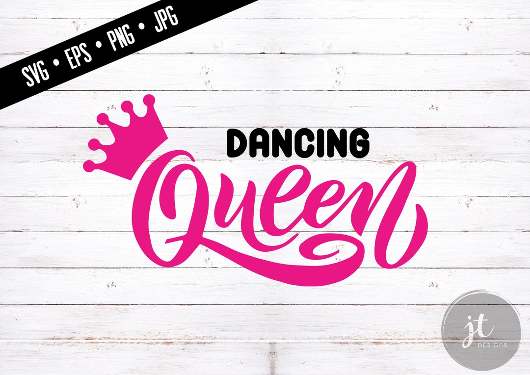 Dancing Queen Print, Svg/eps/png/jpg, Clipart, Cricut Cutting Files ...