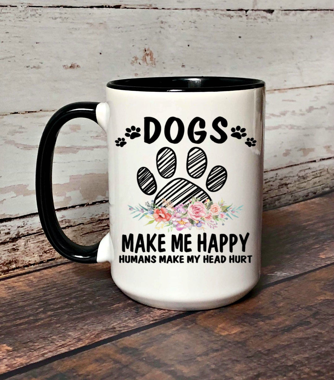 Funny Dog Coffee Mug, Dogs Make Me Happy Humans Make My Head Hurt Mug ...