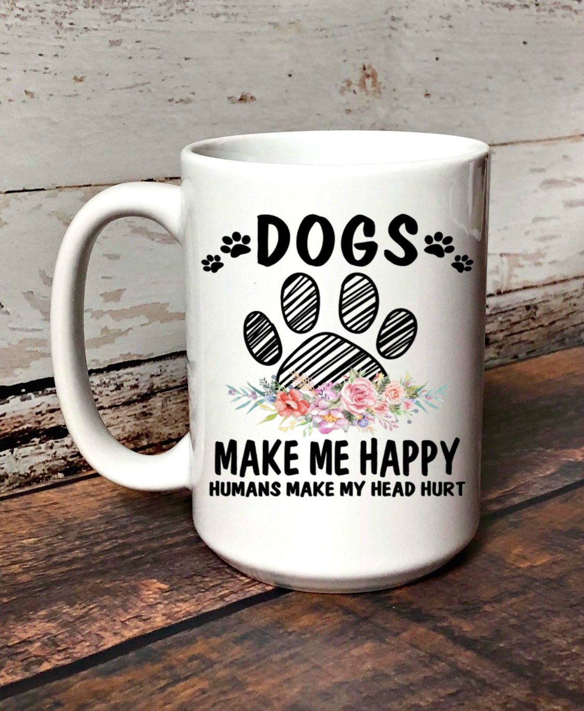 Funny Dog Coffee Mug Dogs Make Me Happy Humans Make My Head - Etsy