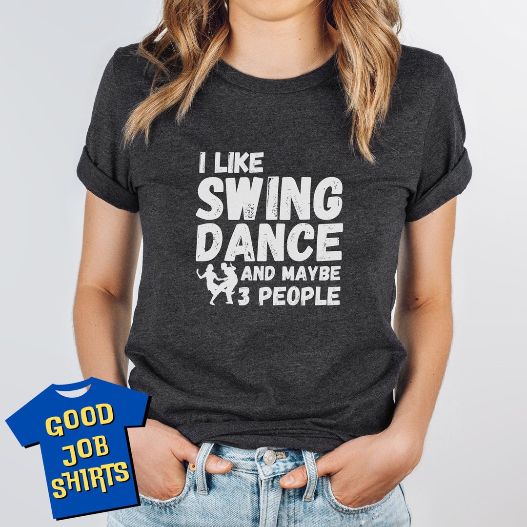 Swing Dance Shirt for Dancers of Lindy Hop or West Coast Swing, I Like ...