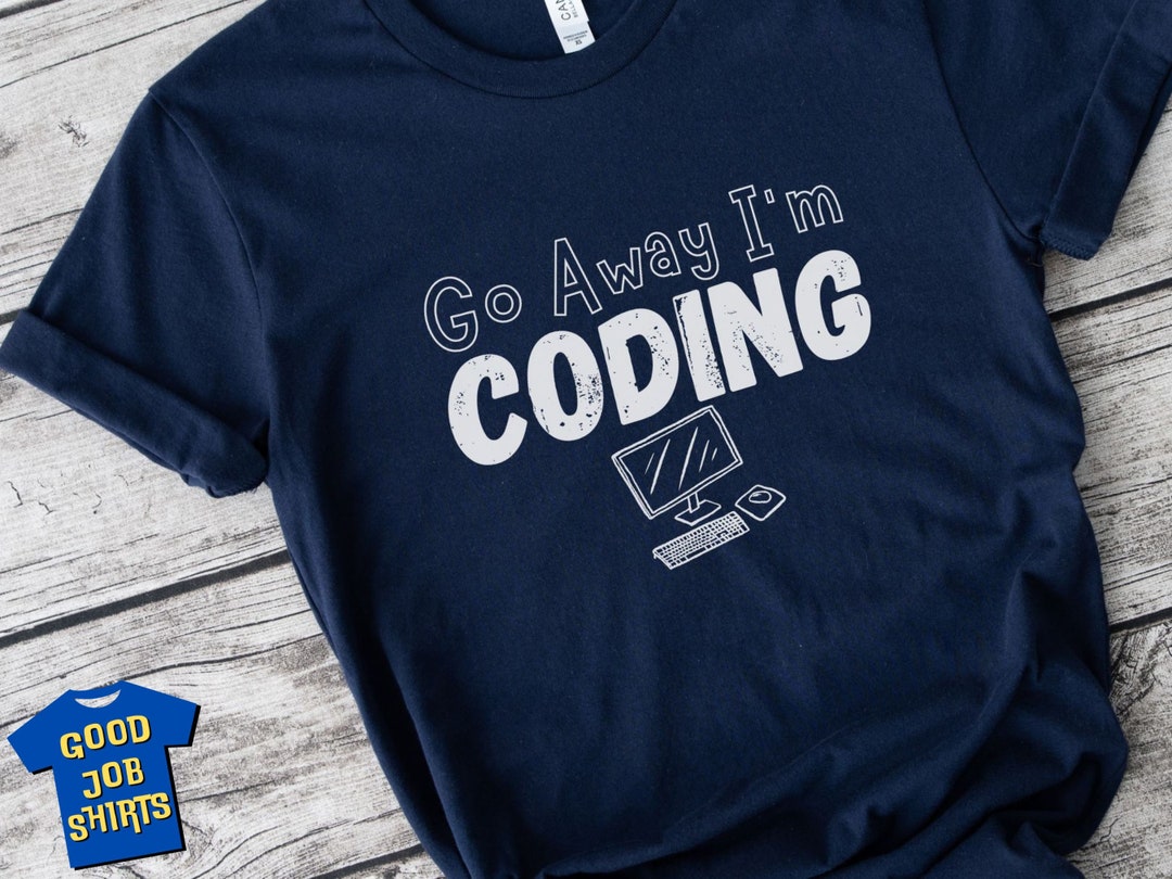Go Away I'm Coding Shirt for Software Developers Computer Programmers IT Nerds Data Scientist ...
