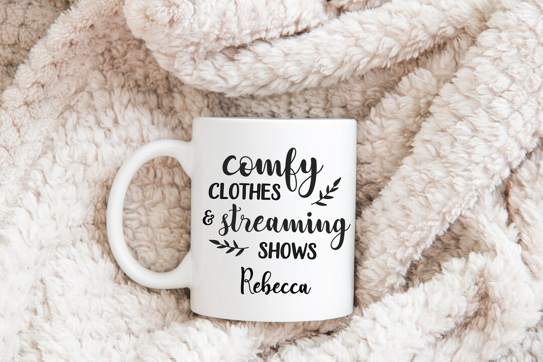Comfy Clothes and Streaming Shows Mug Personalized Mug Friend Gift ...