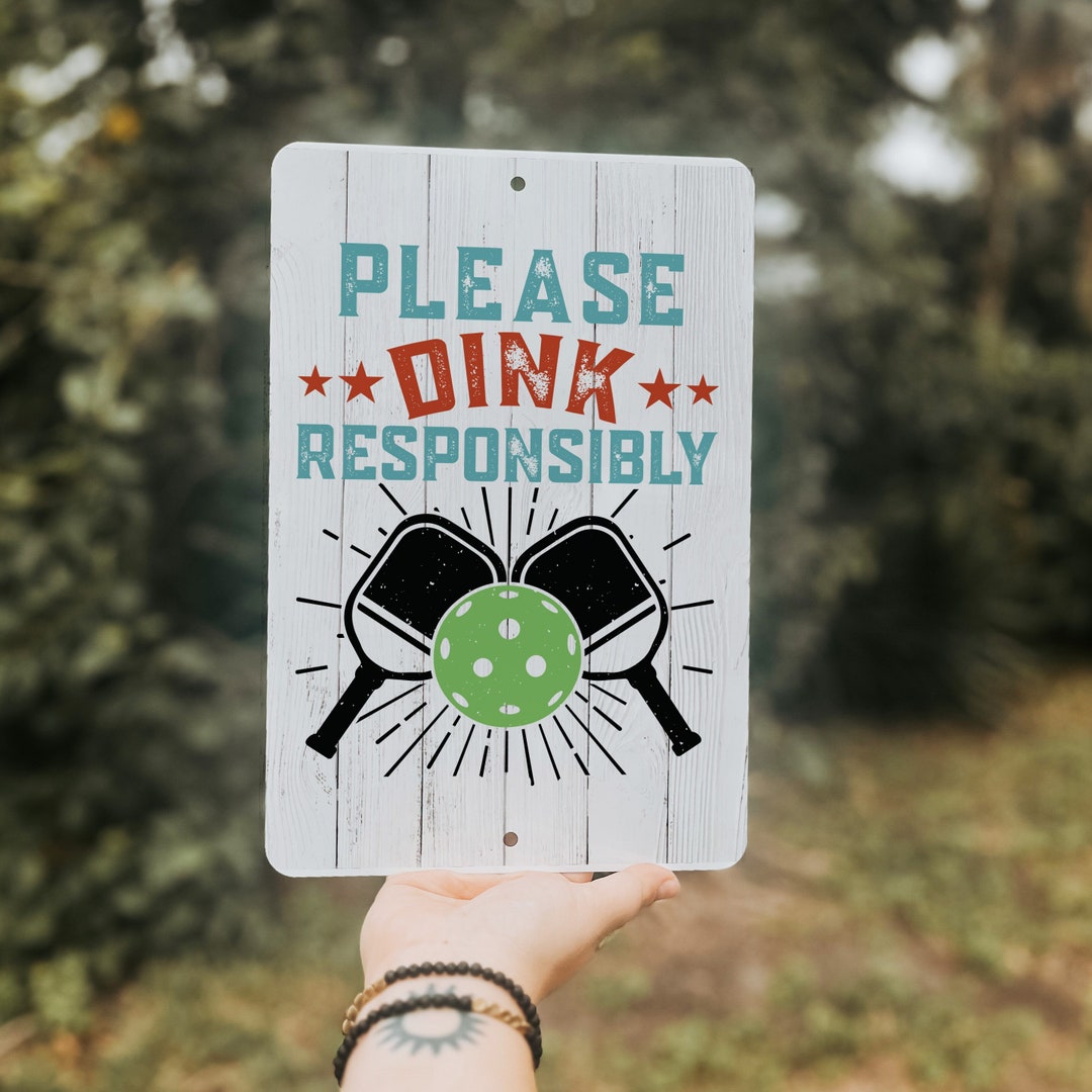 Please Dink Responsibly Pickleball Metal Sign | 8" X 12" Outdoor Safe ...