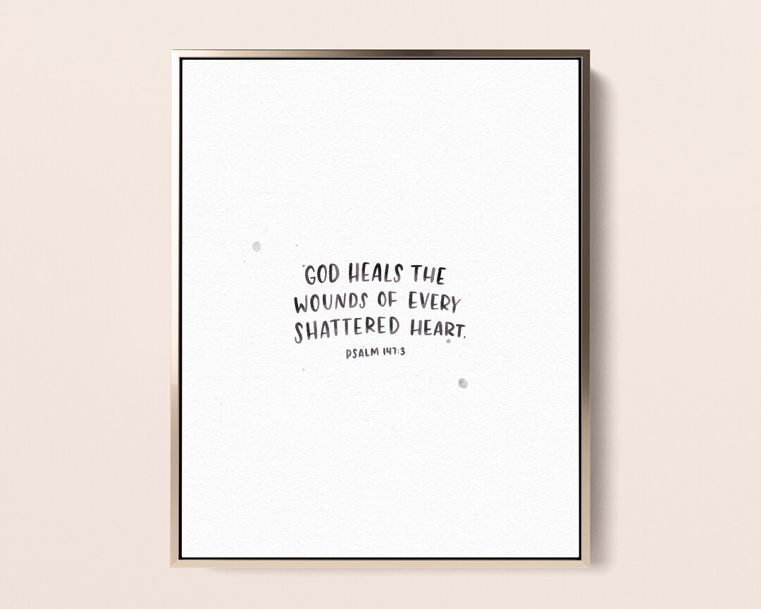 God Heals Every Shattered Heart | Psalm 147:3 | Scripture Art | God ...