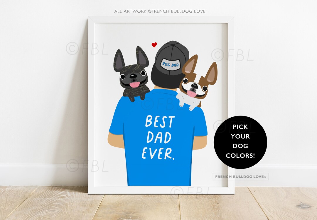 Best Dog Dad Ever, Two Dogs French Bulldog Print, Dog Dad Print, French ...
