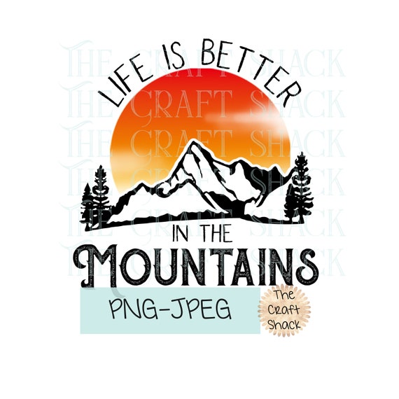 Life is Better in the Mountains Png Jpg Zip File - Etsy