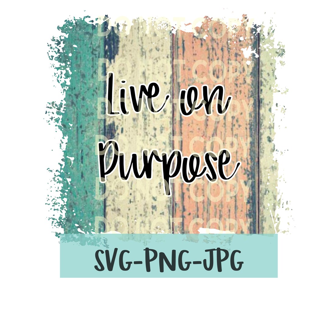 Live on Purpose Svg Png Jpg Zip File - Etsy
