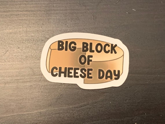 Big Block of Cheese Day Sticker West Wing Inspired Stickers - Etsy