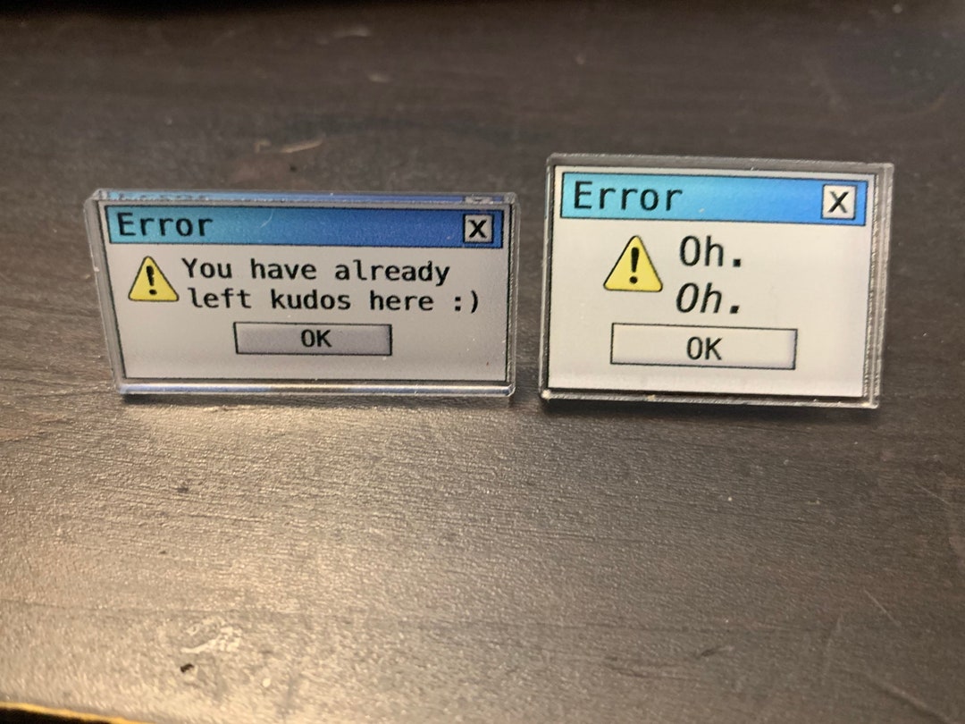 Error Message Acrylic Pins - 'you Have Already Left Kudos Here' and 'oh ...