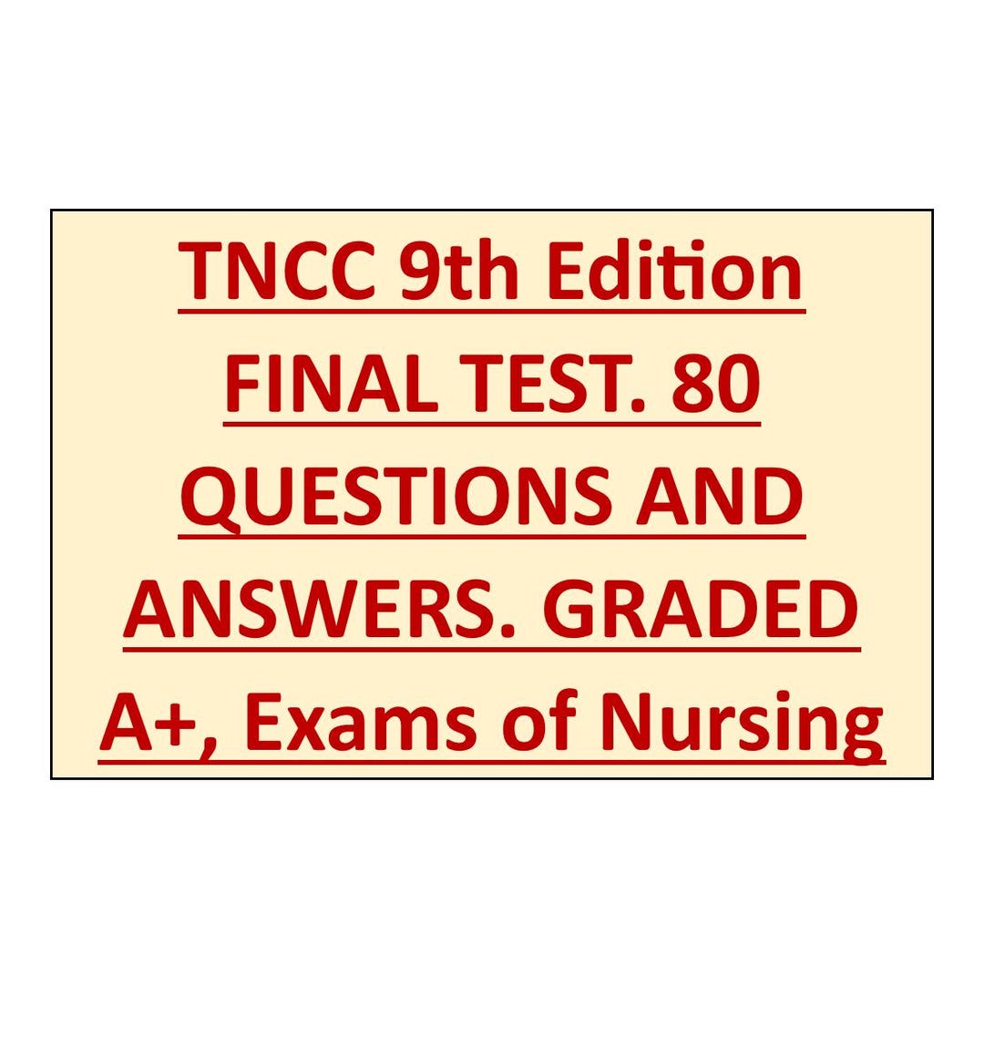 TNCC 9th Edition Final Exam - 80 Questions With Correct and Verified ...