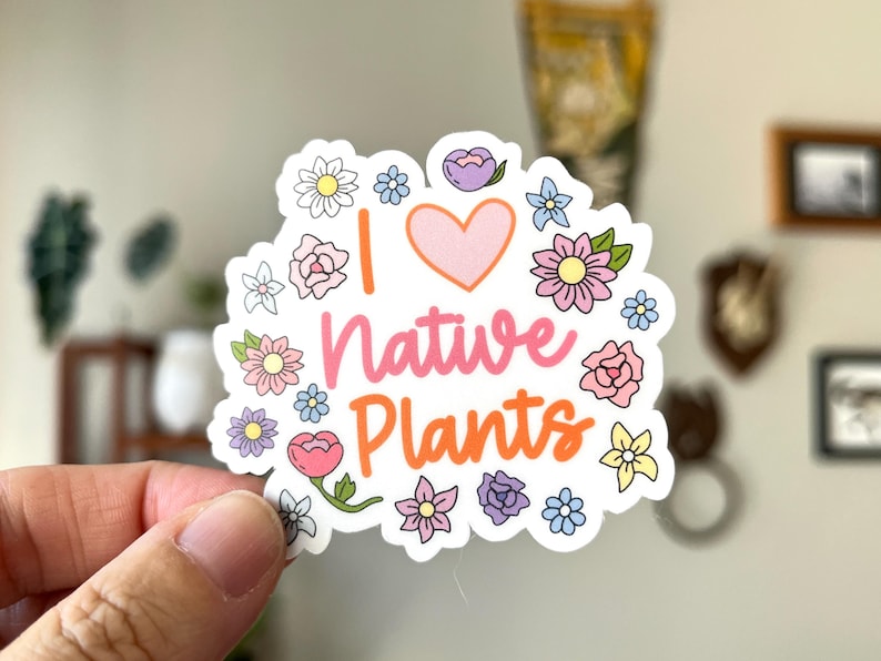 I Love Native Plants Waterproof Sticker | Plant Sticker, Cute Plant ...