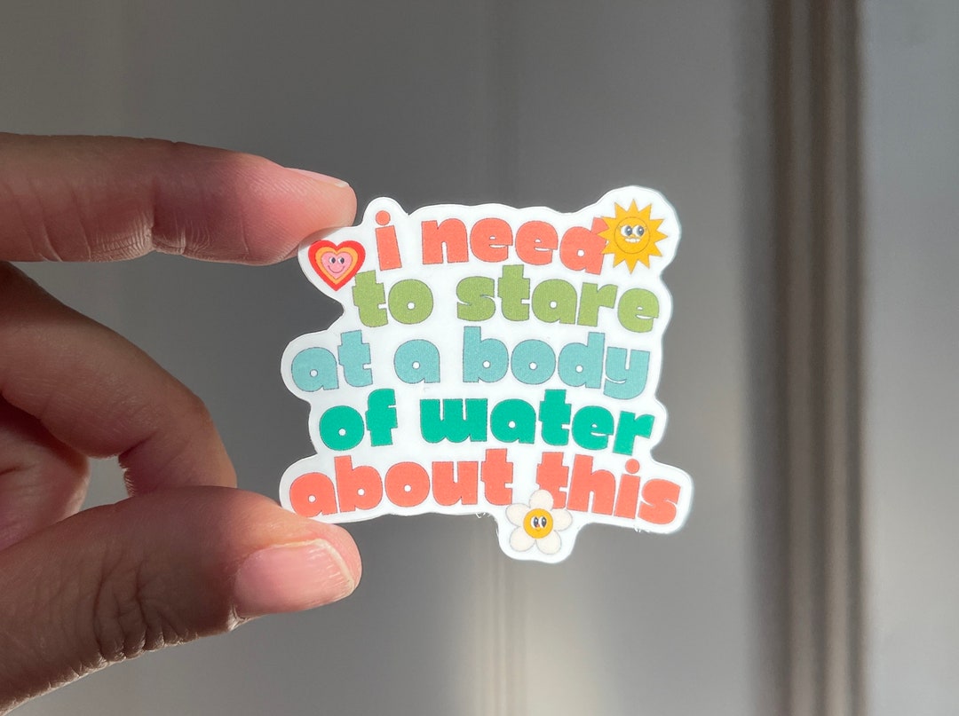 I Need to Stare at a Body of Water Waterproof Vinyl Sticker | Self Care ...