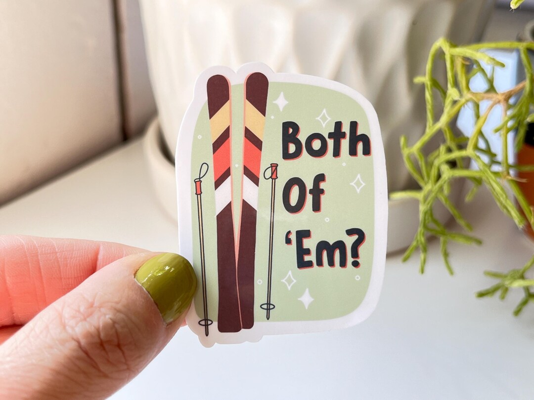 Both of ‘em? Waterproof Sticker | Meme Sticker, Witty Sticker, Funny ...