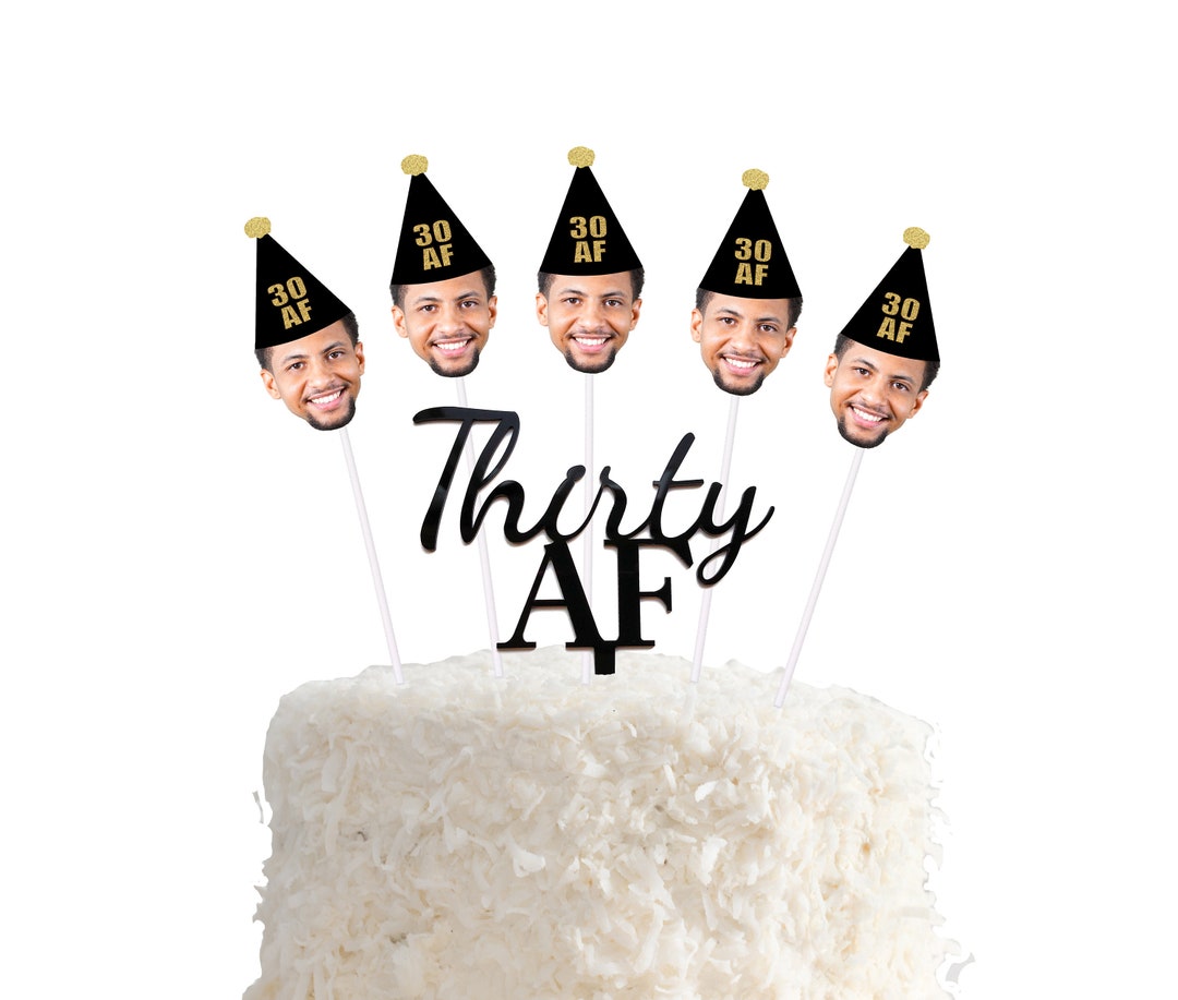 Thirty AF Birthday Cake Topper With Face and Birthday Hat and Acrylic ...