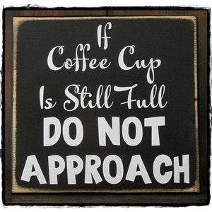 If Coffee Cup is Still Full, Do Not Approach Sign; Humor., Wall Art ...