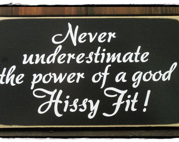 Never Underestimate the Power of a Good Hissy Fit Sign; Wood, Rustic ...