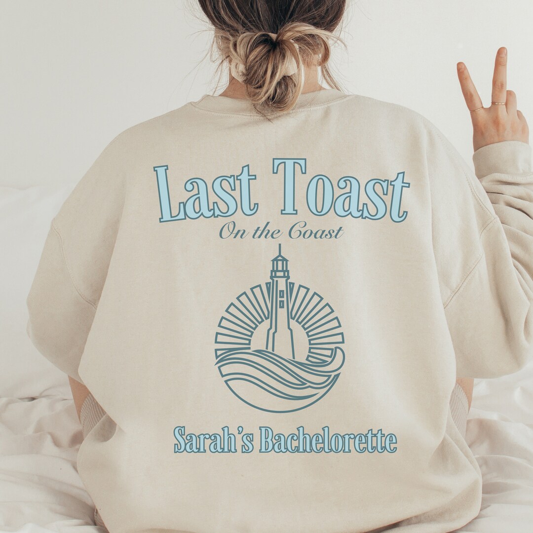 CUSTOM Last Toast on the Coast, Personalized Bachelorette Sweatshirt - Etsy
