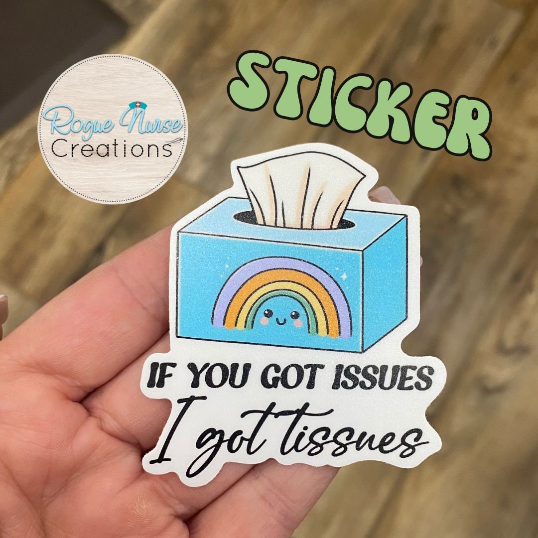 If You Got Issues, I Got Tissues, 2.7 Inch Vinyl Matte Sticker, Funny ...