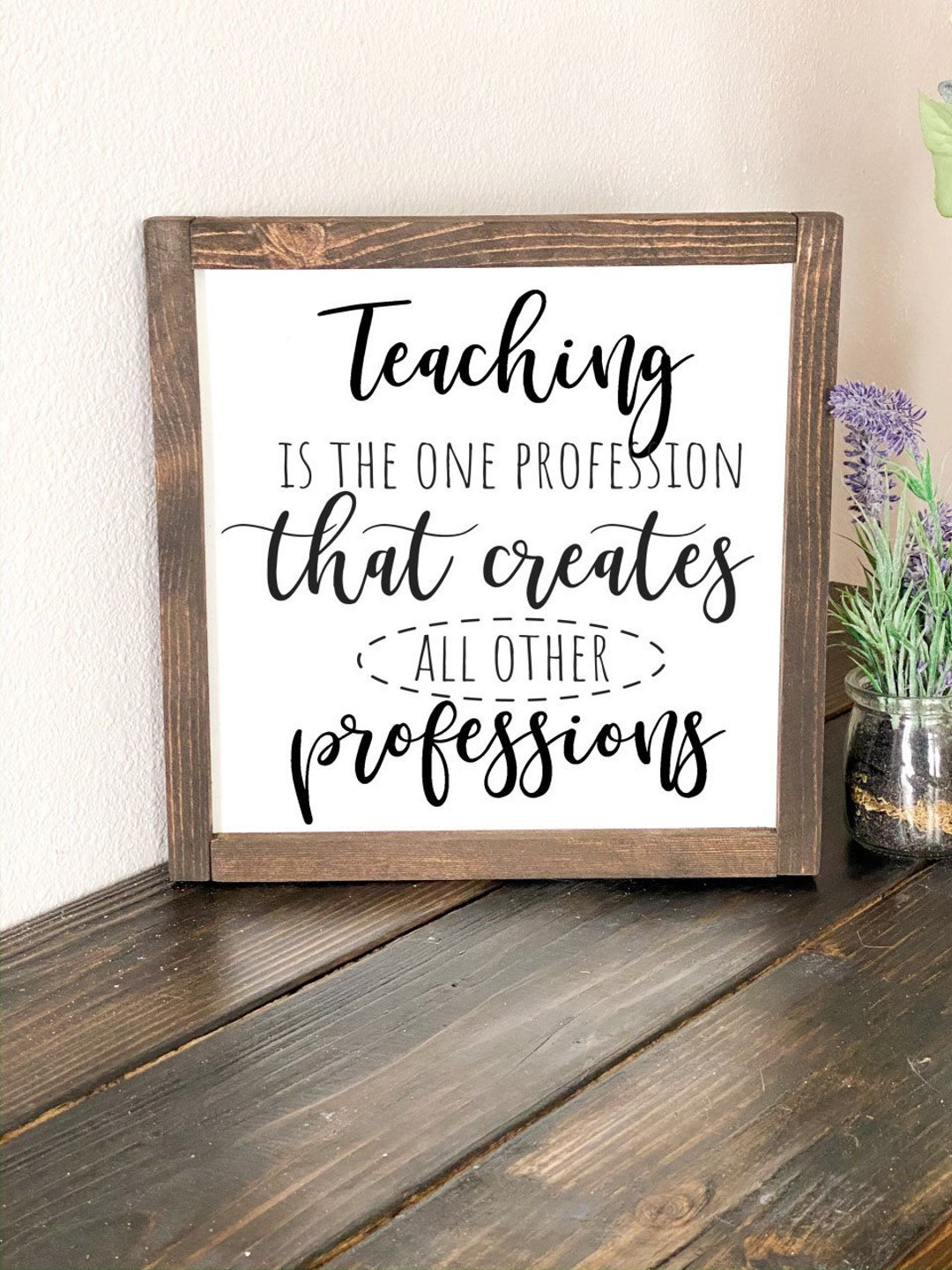 Teaching is a Profession That Creates All Other Professions Frame Sign ...