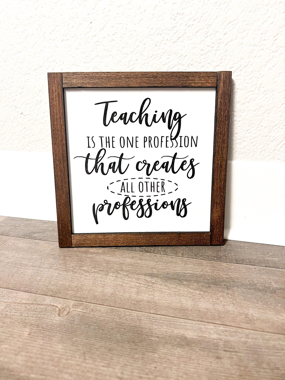 Teaching is a Profession That Creates All Other Professions Frame Sign ...