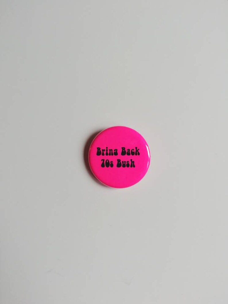 Bring Back 70s Bush 32 Mm 1 1 4 Neon Badge Body Hair Etsy