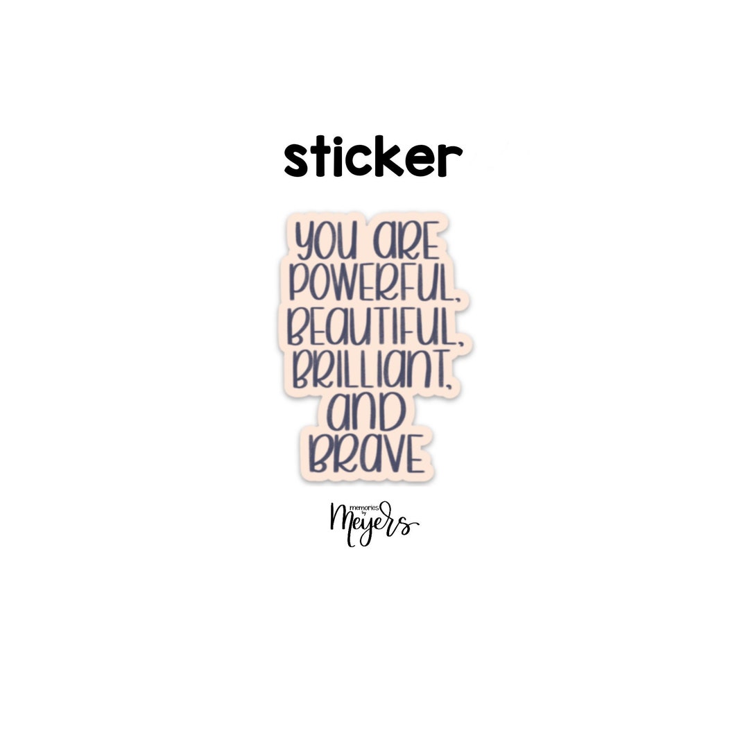 SINGLE STICKER | Powerful Beautiful Brilliant Brave | Motivational ...