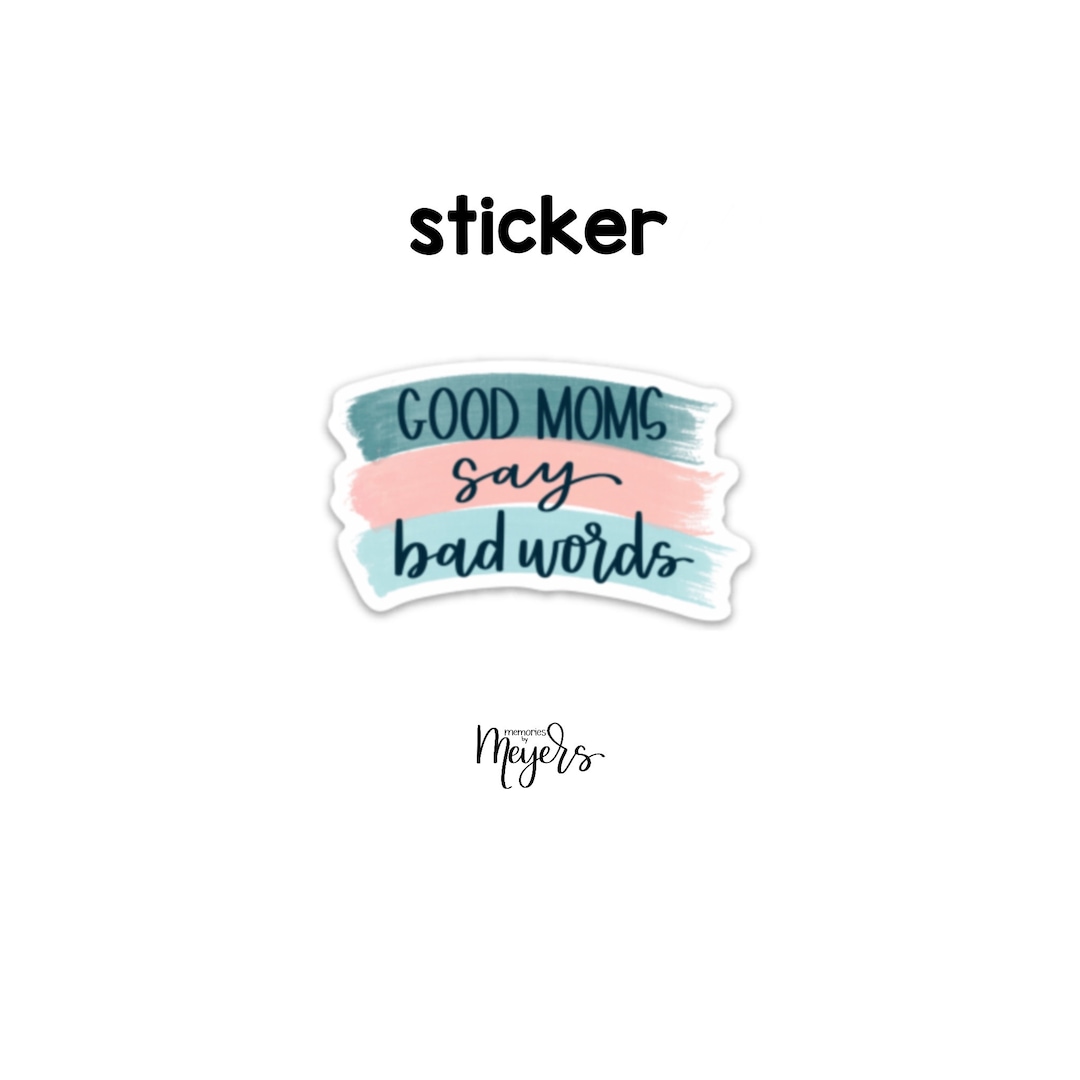 SINGLE STICKER | NEW Good Moms Say Bad Words | Motivational Sticker ...