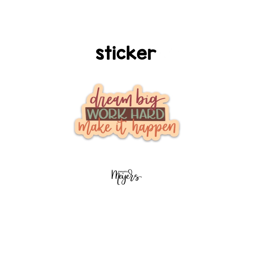 SINGLE STICKER | Dream Big Work Hard Make It Happen | Motivational ...