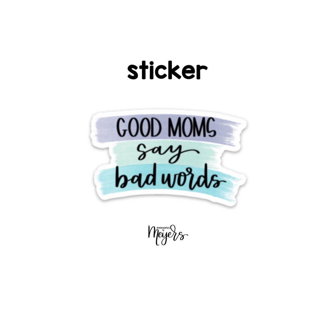 SINGLE STICKER | Good Moms Say Bad Words | Motivational Sticker ...
