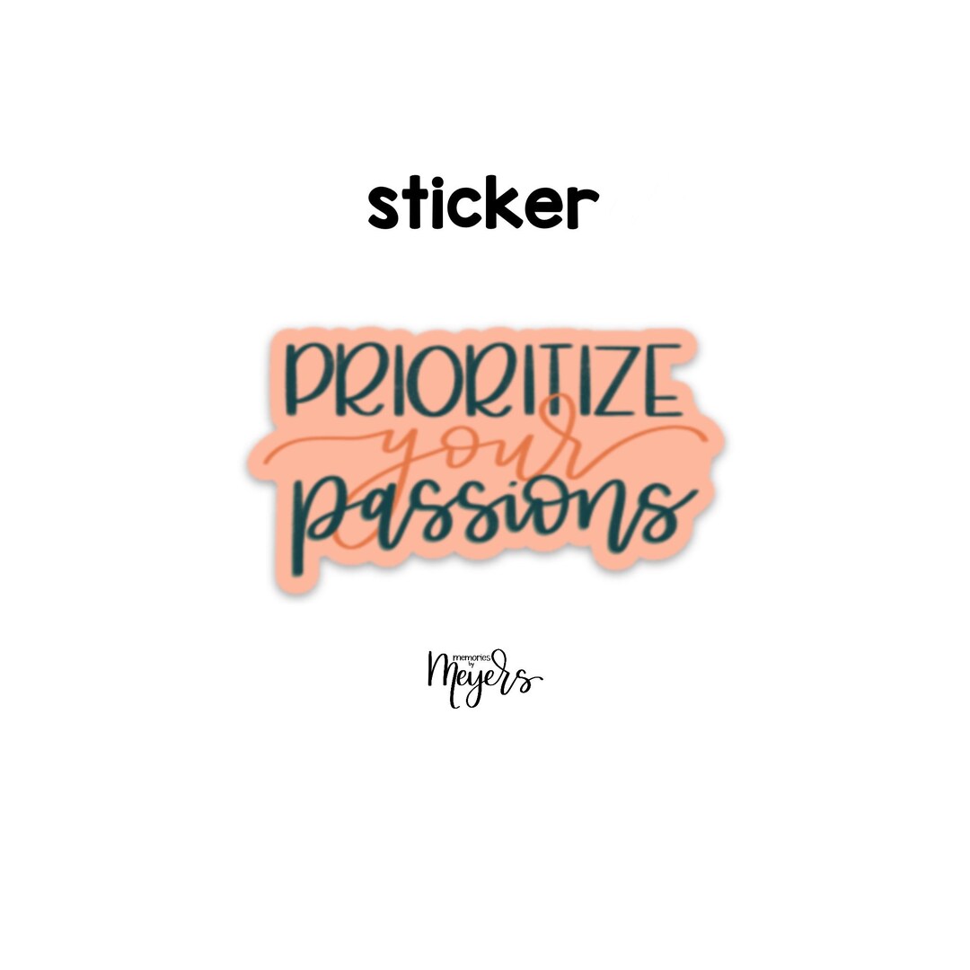 SINGLE STICKER | Prioritize Your Passions | Motivational Sticker ...