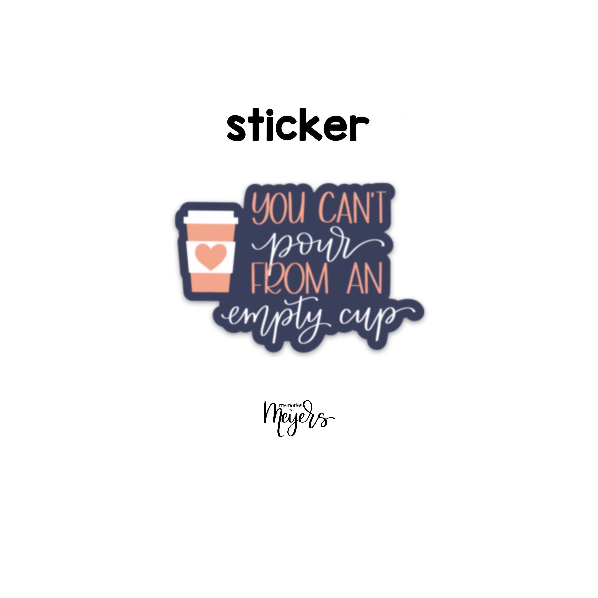 SINGLE STICKER You Can't Pour From an Empty Cup | Etsy