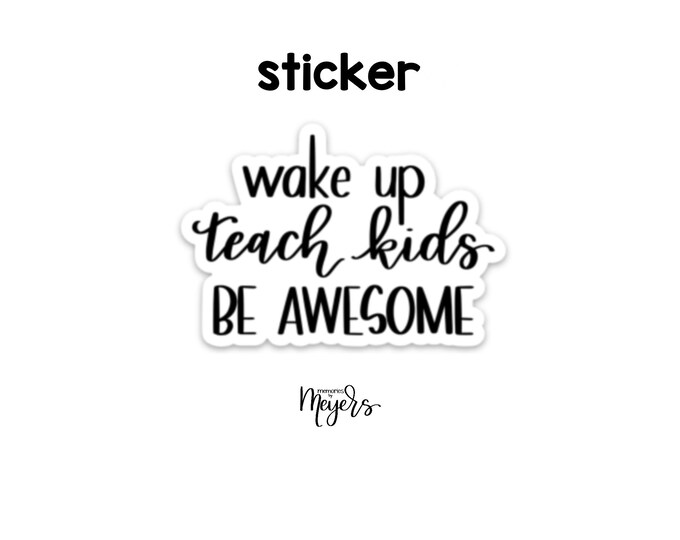 SINGLE STICKER | Wake up Teach Kids | Motivational Sticker ...