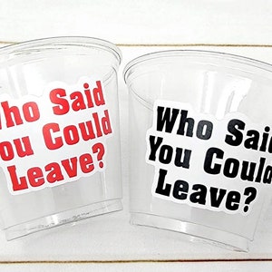WHO SAID You Could LEAVE Party Cups - Office Leaving Party Cups ...