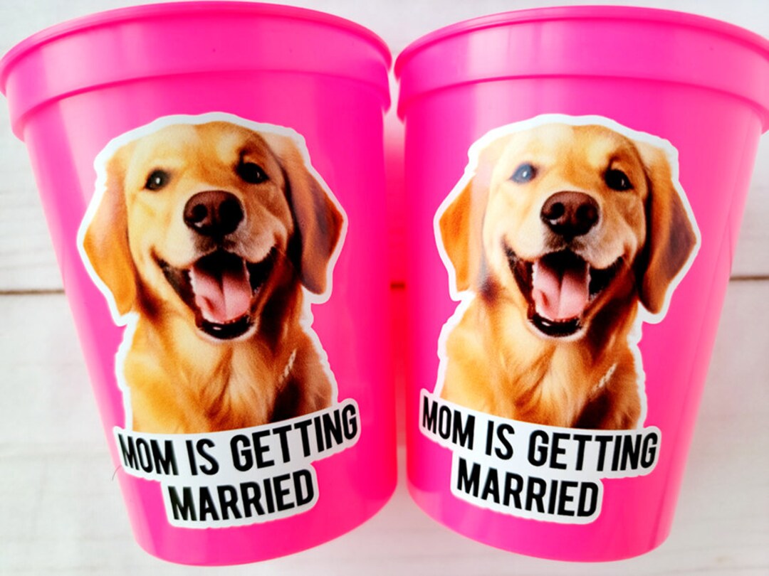 Personalized Dog Face Cups, Mom is Getting Married Cups, Bachelorette ...