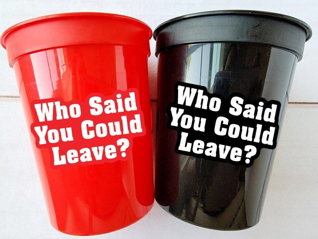 WHO SAID You Could LEAVE Party Cups - Office Leaving Party Cups ...