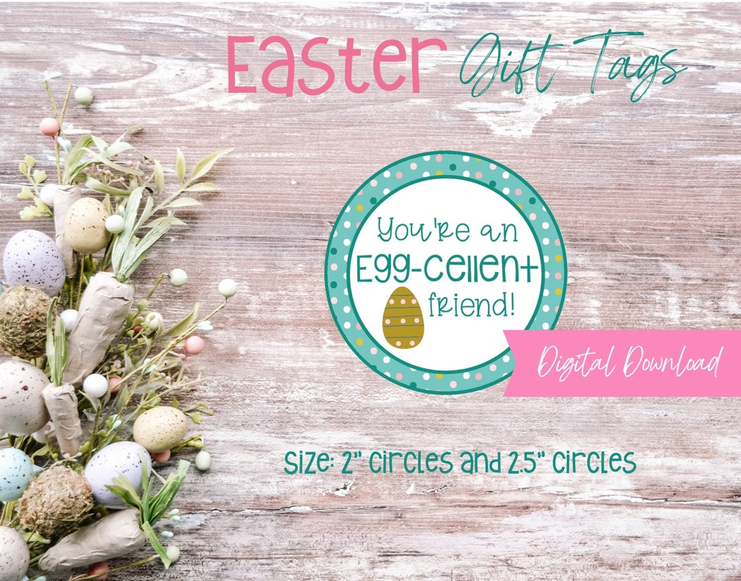 You're an Egg-cellent Friend Easter Gift Tags, Gift Tags for Easter ...