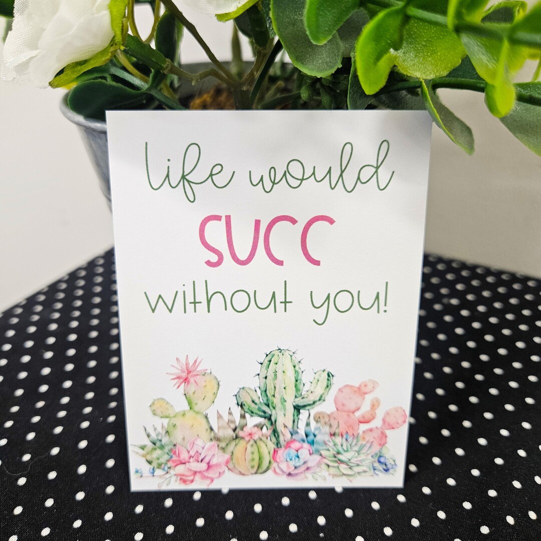 Succulent Gift Tags-printable "life Would Succ Without You" Tags ...