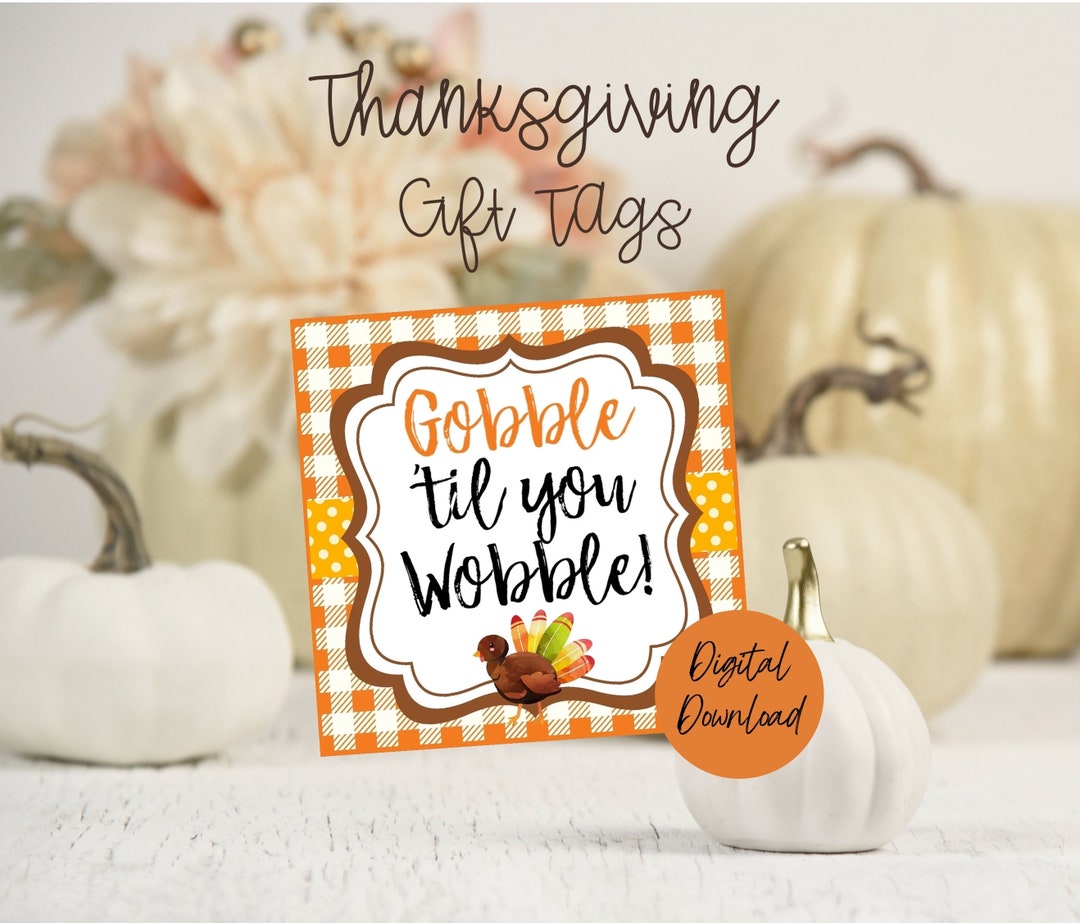 Gobble 'til You Wobble Printable Gift Tags (Instant Download) - Etsy
