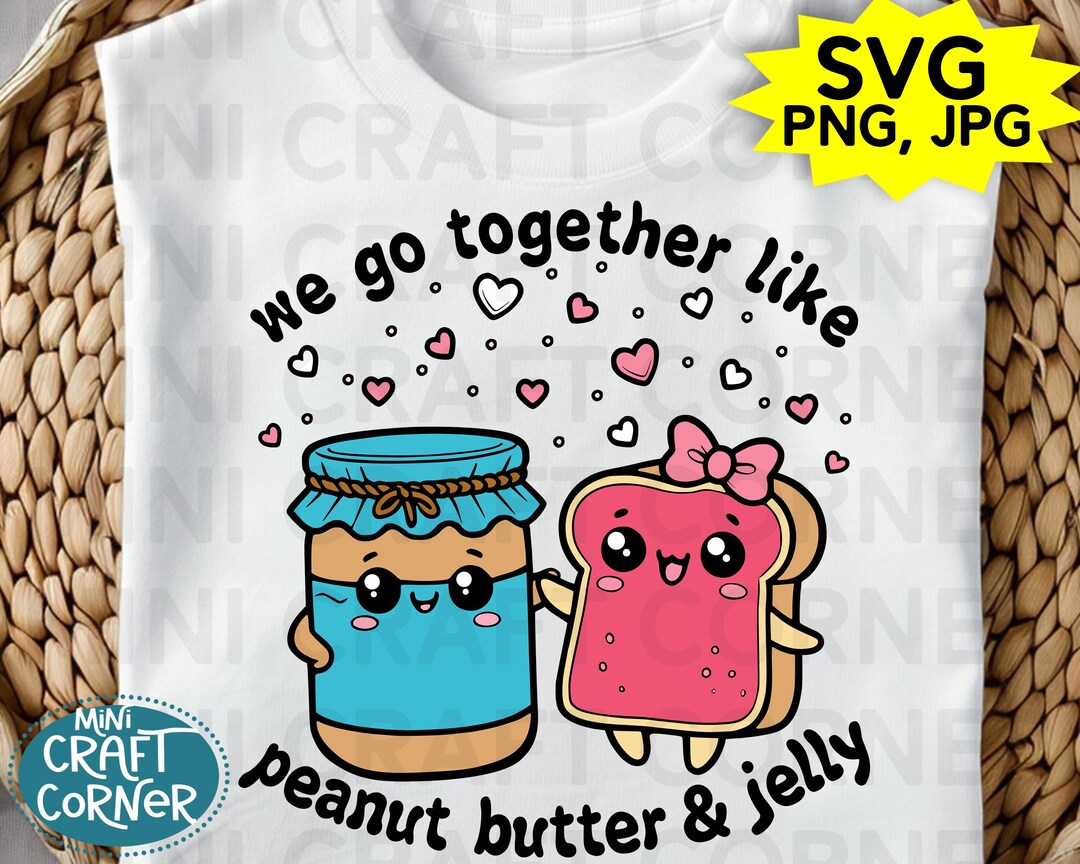 SVG We Go Together Like Peanut Butter & Jelly / Funny Shirt Svg / Funny ...