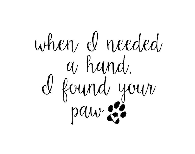 When I Needed A Hand I Found Your Paw Quote Wall Decal | Etsy